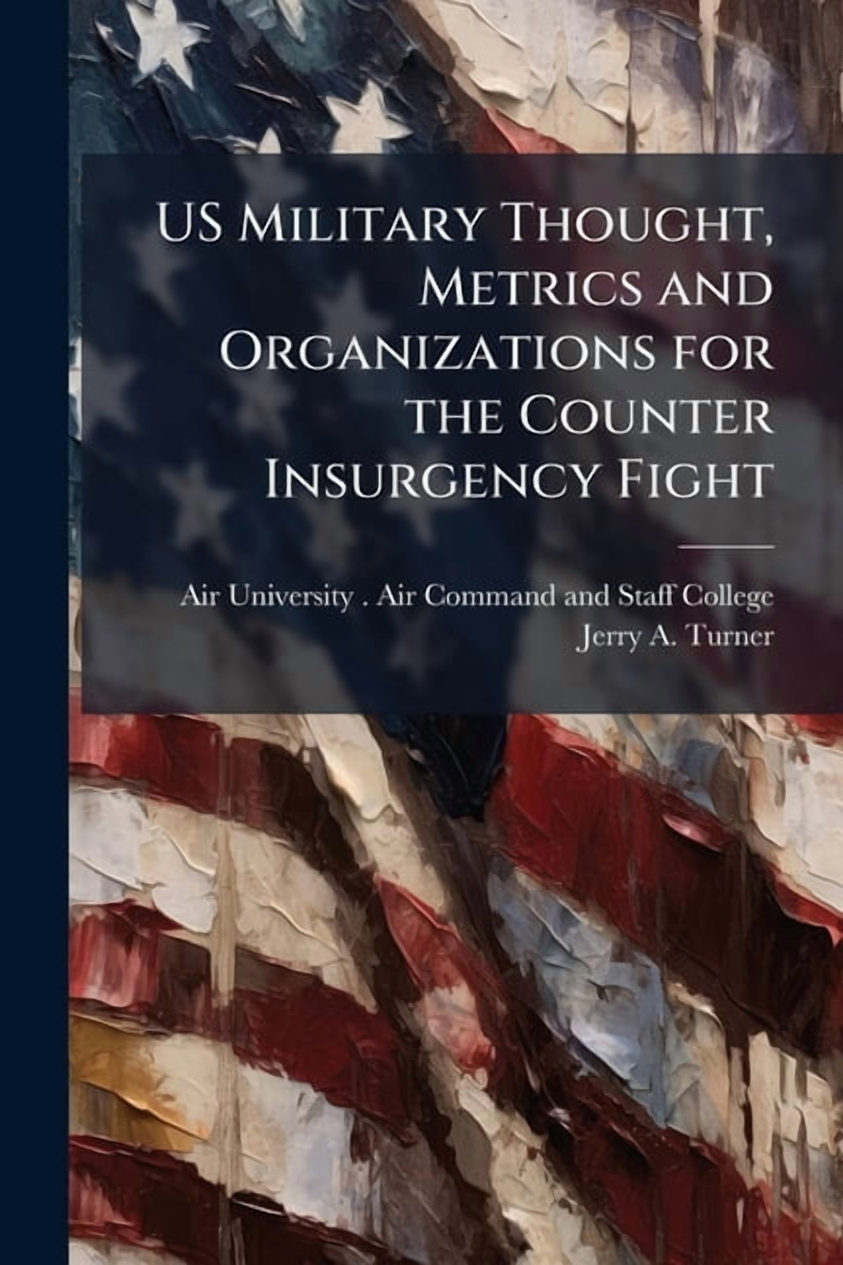 US Military Thought, Metrics and Organizations for the Counter ...