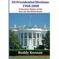 US Presidential Elections 1968-2008 A Narrative History of the Race for ...