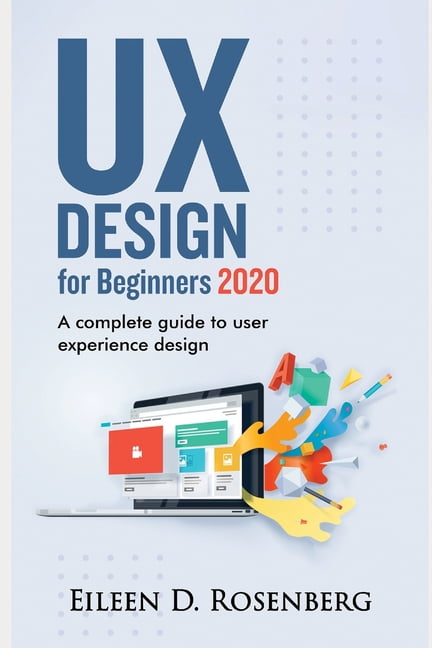 UX Design 2020 for Beginners: A Complete Guide to User Experience Design (Paperback) - Walmart.com