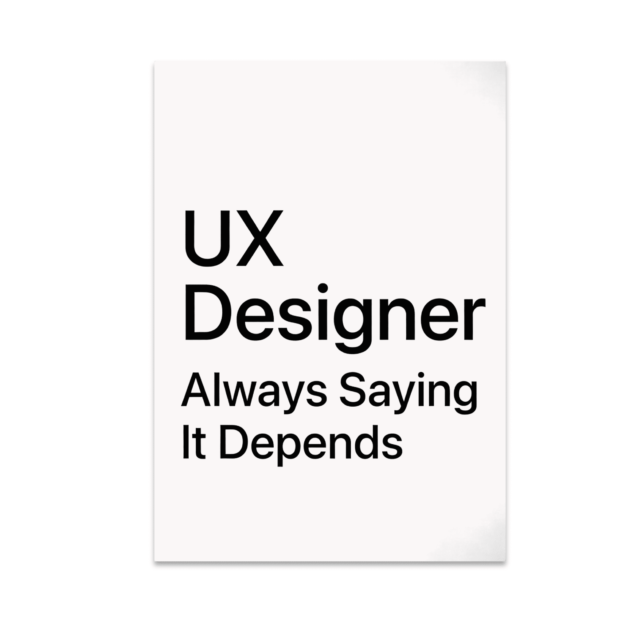 UX Designer Always Saying It Depends - UX Design Professional - 13x19 ...