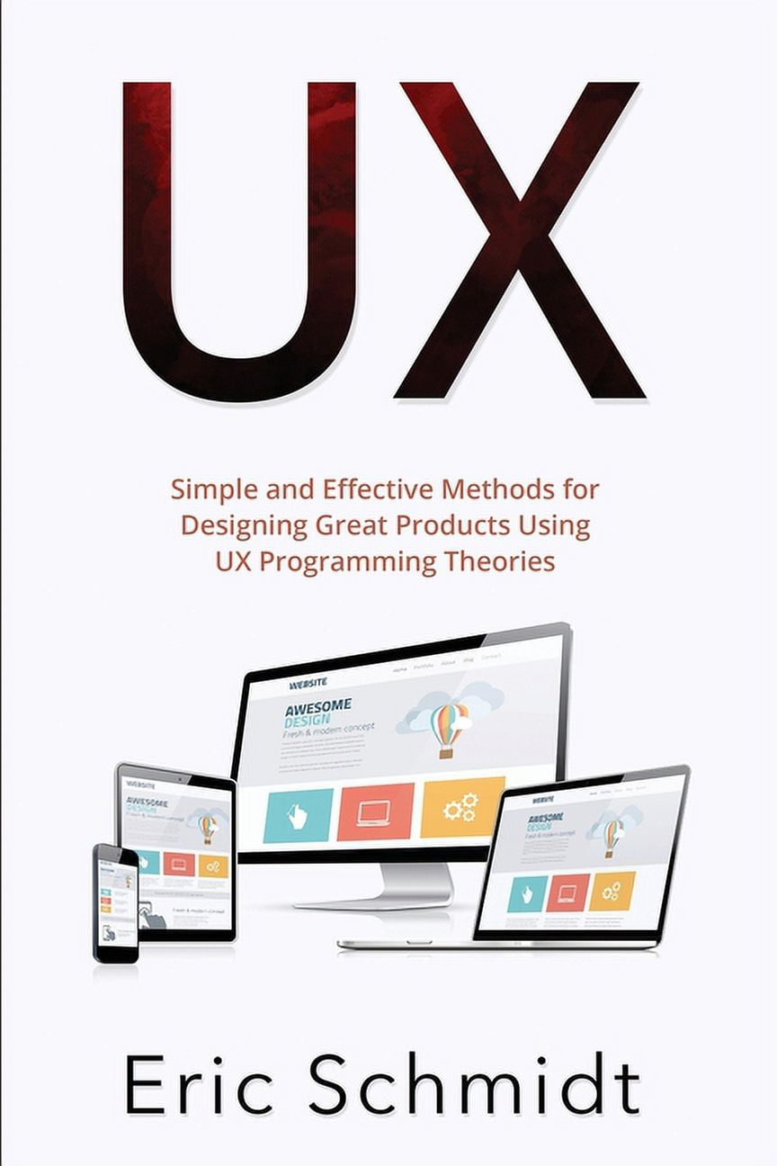 UX: Simple and Effective Methods for Designing UX Great Products Using ...