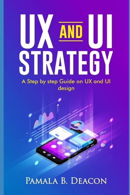 UX and Ui Strategy: A Step by Step Guide on UX and Ui Design, (Paperback) - Walmart.com