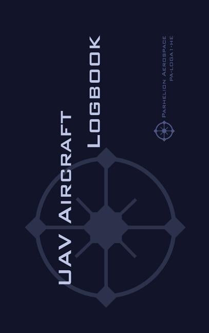 Uav Aircraft Logbook: A Technical Logbook for Professional and Serious ...