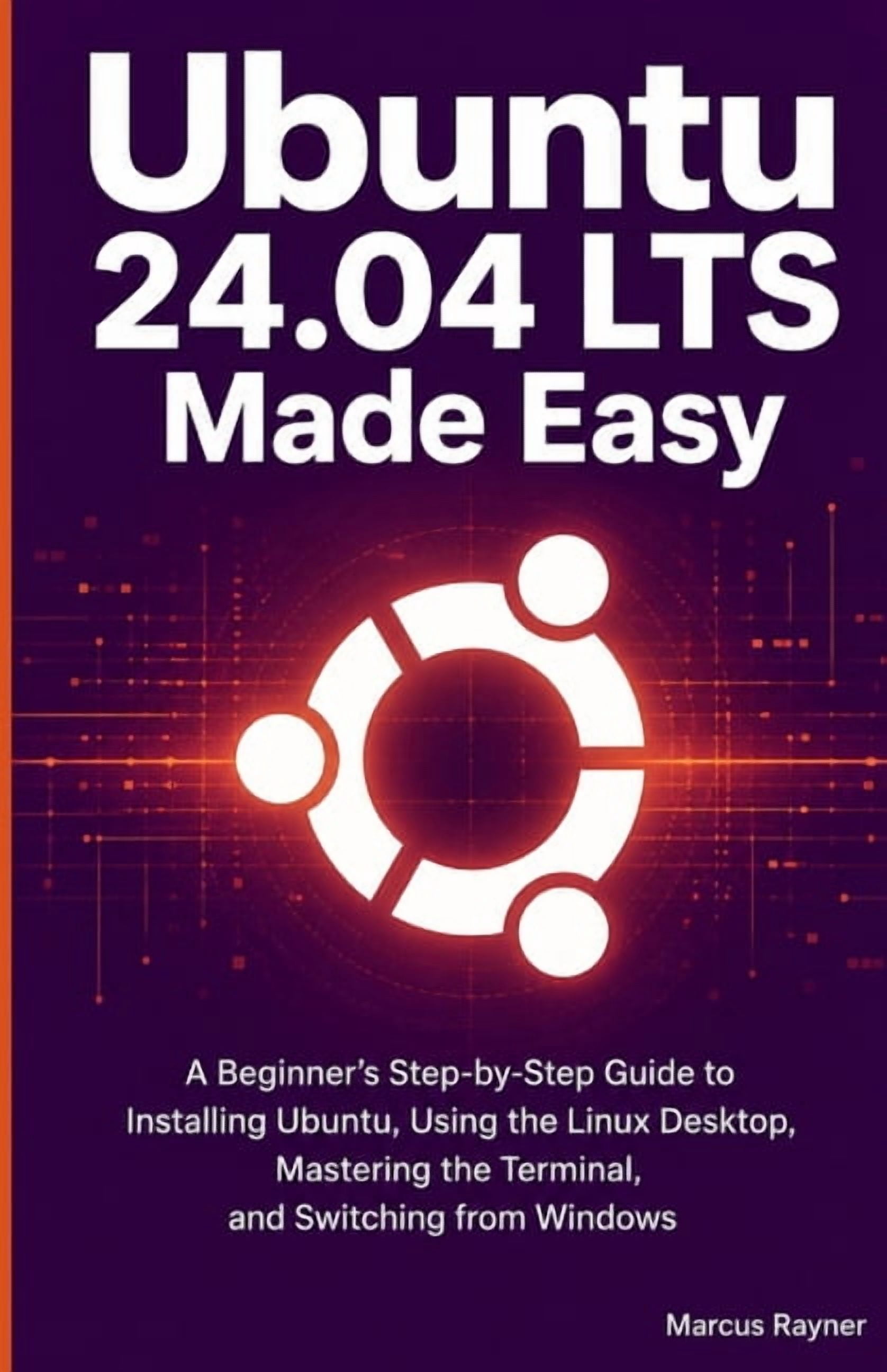 Ubuntu 24.04 LTS Made Easy: A Beginner's Step-by-Step Guide to ...