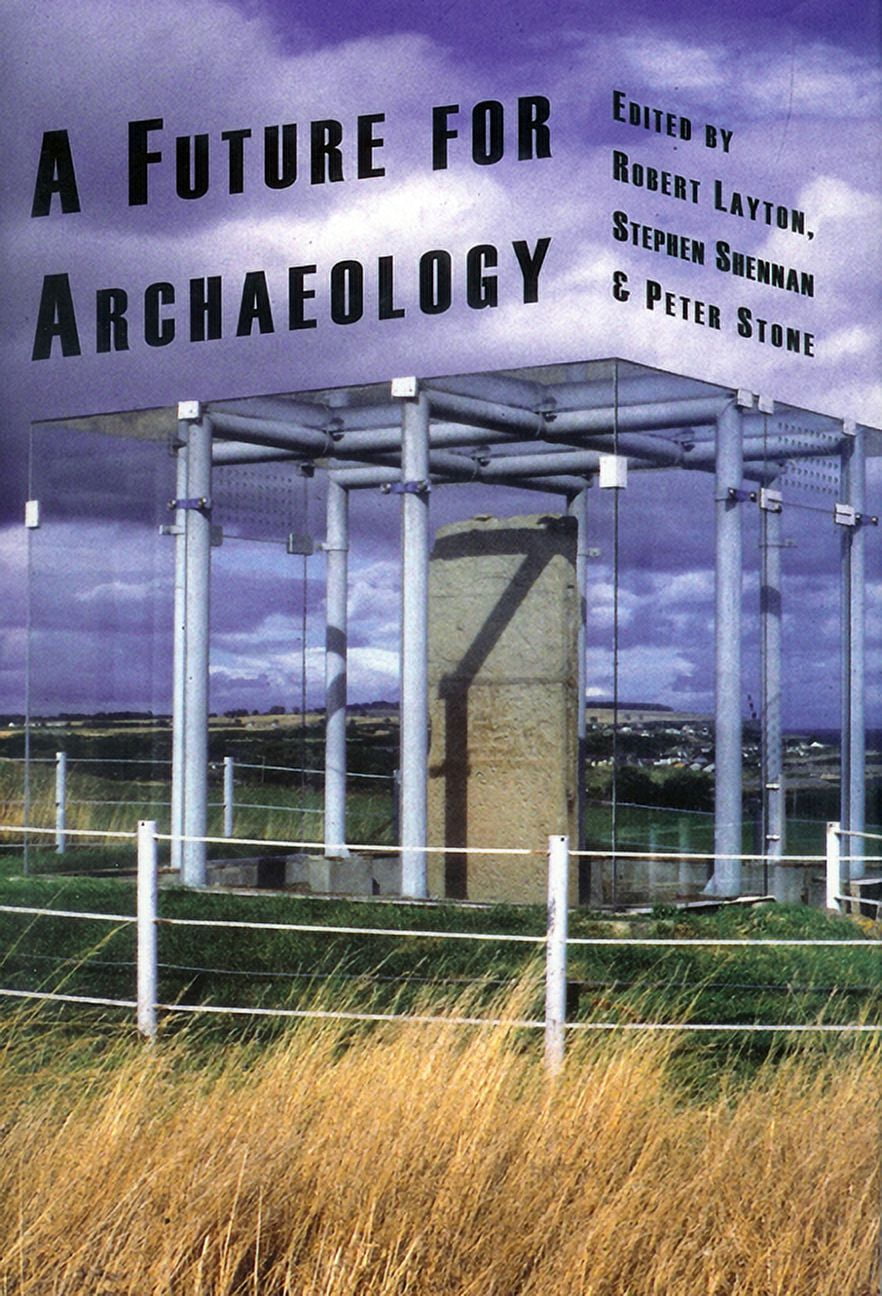 Ucl Institute of Archaeology Publication A Future for Archaeology ...