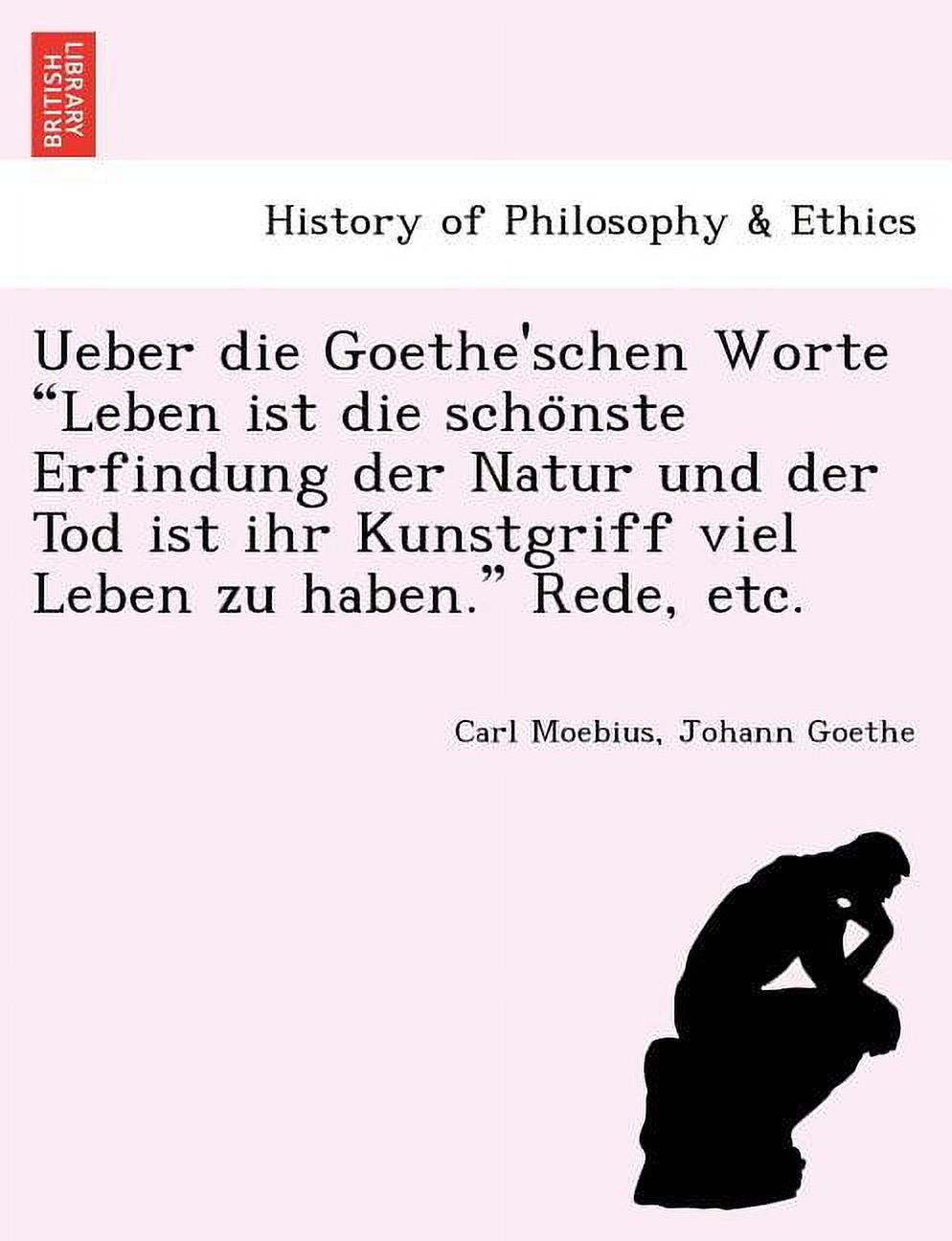 Ueber Die Goethe'schen Worte "Leben Ist Die Scho Nste Erfindung Der Natur Und Der Tod Ist Ihr ...