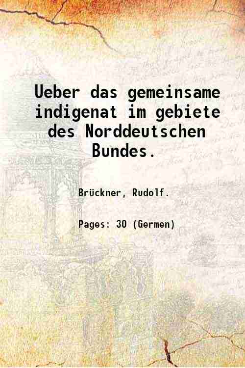 Ueber das gemeinsame indigenat im gebiete des Norddeutschen Bundes ...