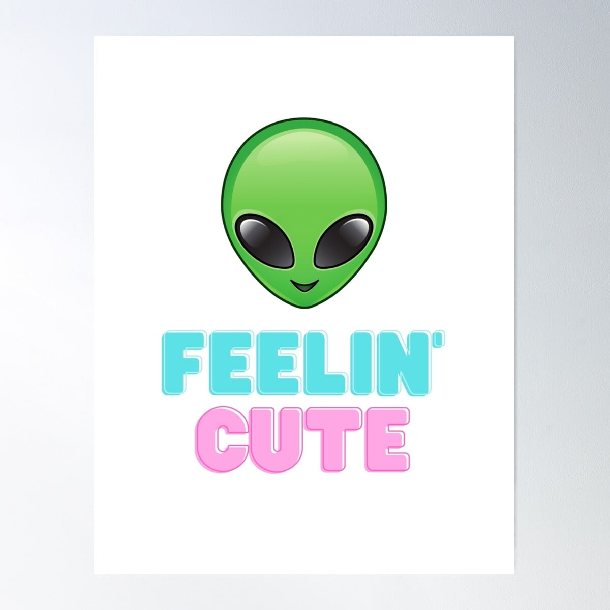 Ufo Feelin' Cute - U.F.O. Green Alien Feeling Cute Poster Wall Art ...