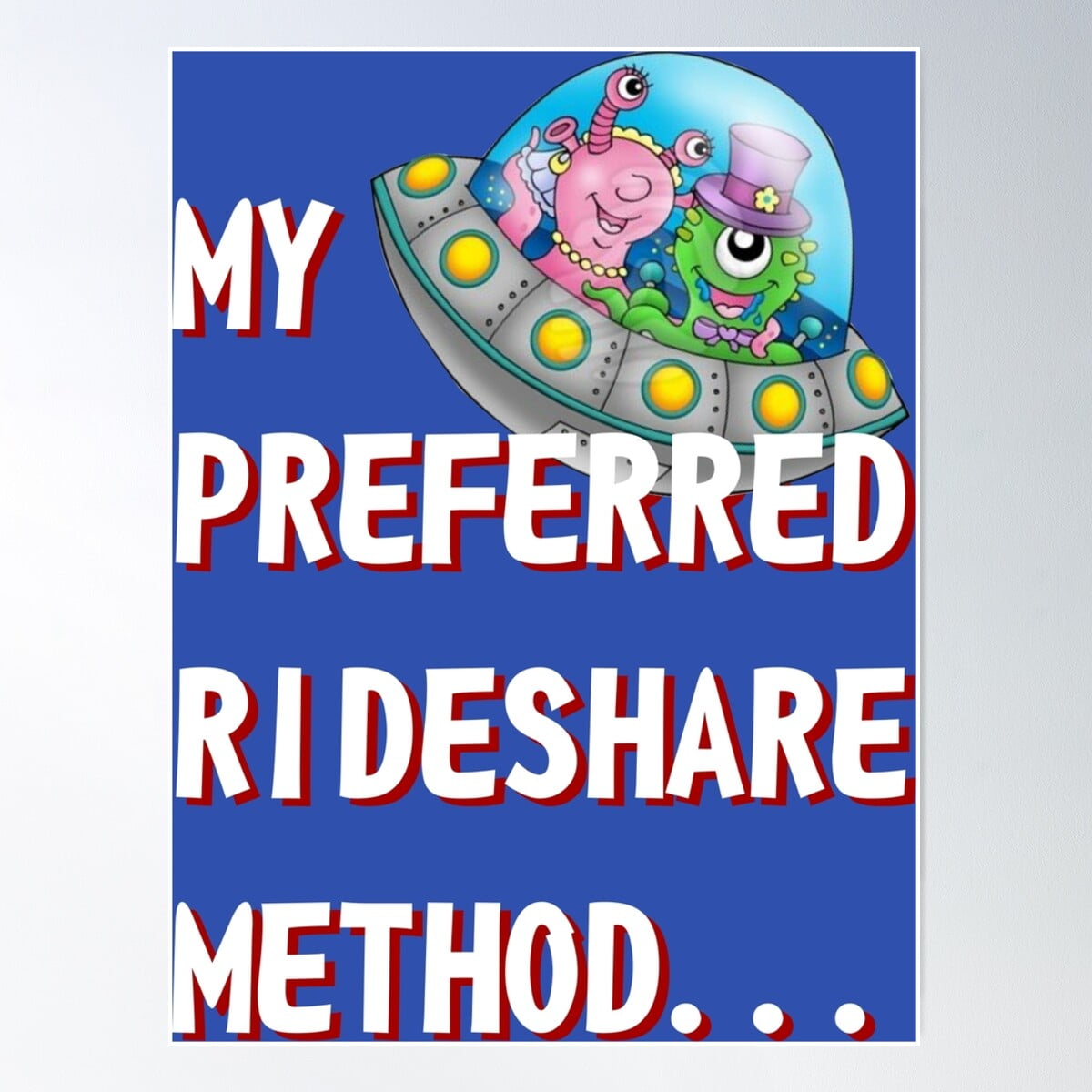 Ufo Humor, “My Preferred Rideshare Method” Design Poster Wall Art ...