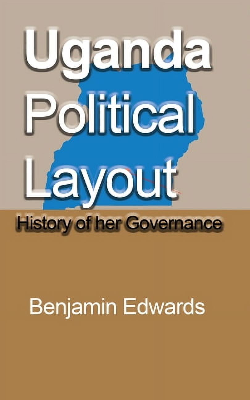 Uganda Political Layout: History of her Governance, (Paperback ...