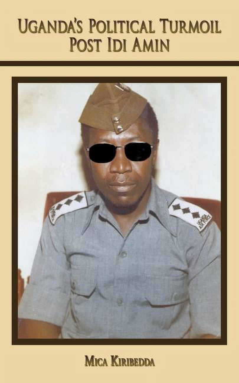 Uganda's Political Turmoil Post Idi Amin : The Untold Stories (Who ...
