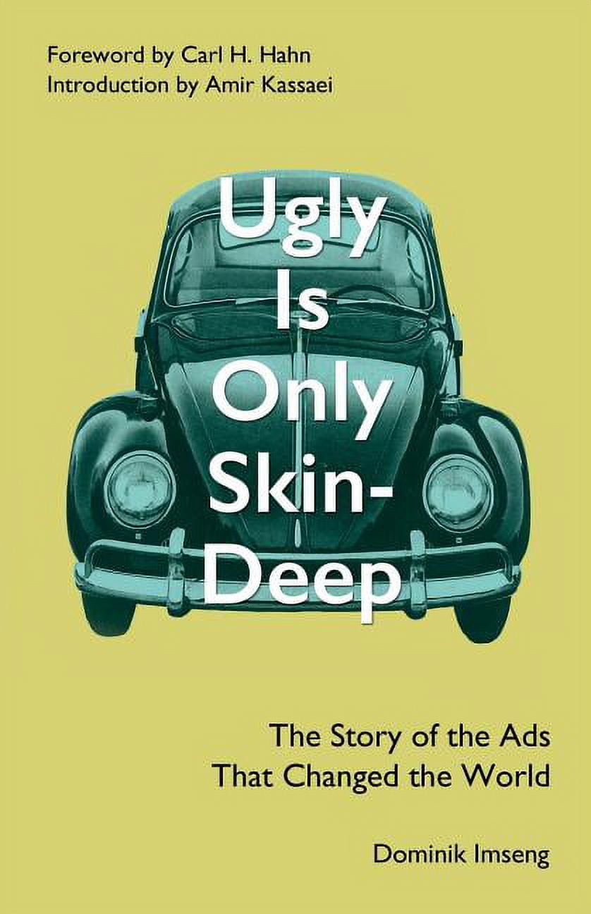 Ugly Is Only Skin-Deep: The Story of the Ads that Changed the World ...