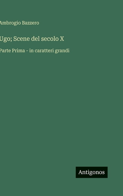 Ugo; Scene del secolo X: Parte Prima - in caratteri grandi, (Hardcover ...