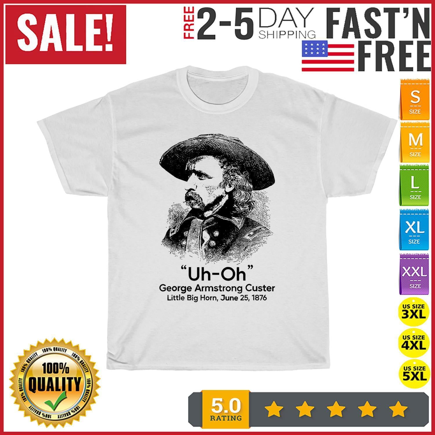 Uh Oh George Armstrong Custer Little Big Horn Vintage T Shirt Men Women ...