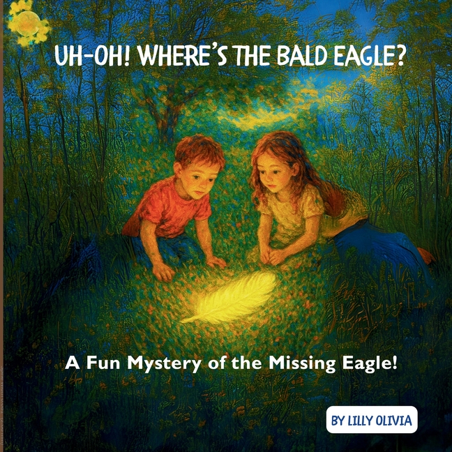 Uh-Oh! Where's the Bald Eagle?: A Fun Mystery of the Missing Eagle ...