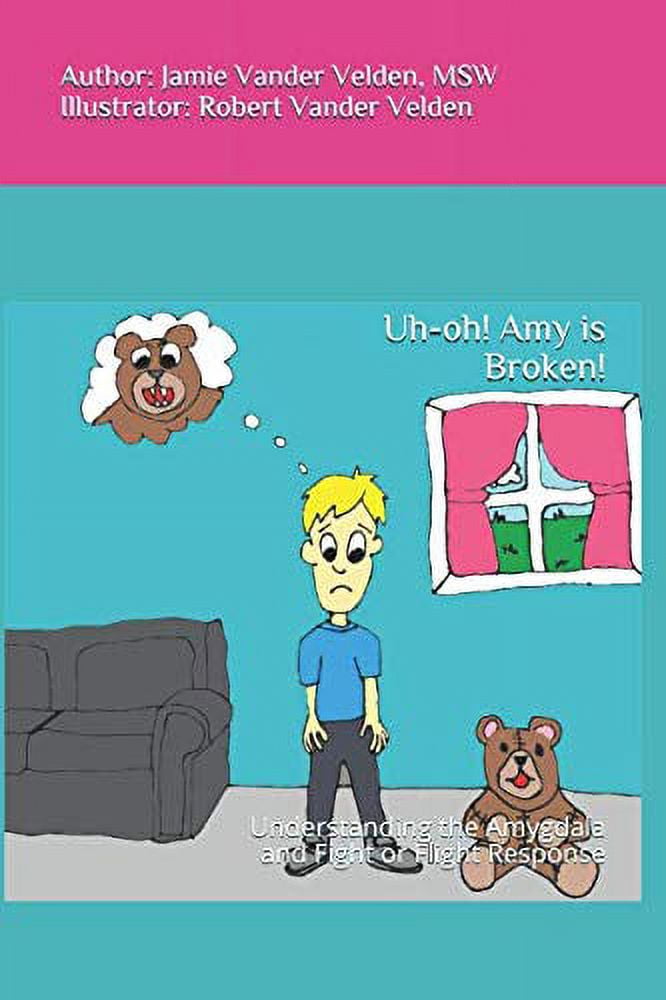 Pre-Owned Uh-oh! Amy is Broken: Understanding the Amygdala and Fight or ...