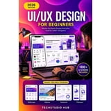 Ui/UX Design for Beginners: The Complete Beginner's Guide to UI/UX ...