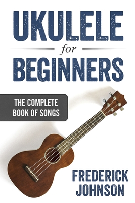 Ukulele For Beginners : The Complete Book of Songs (Paperback ...