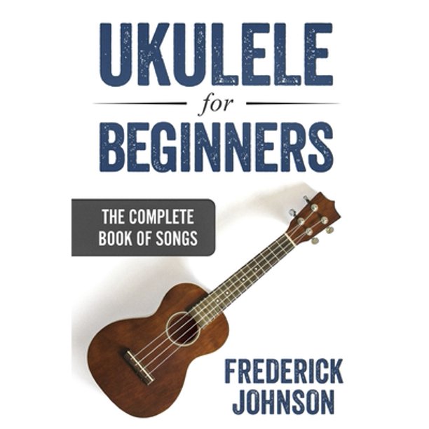 Ukulele For Beginners : The Complete Book of Songs (Paperback ...