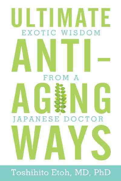 Pre-Owned Ultimate Anti-aging Ways : Exotic Wisdom from a Japanese ...