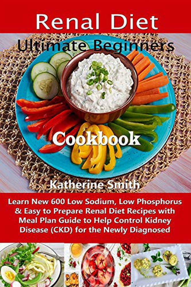 Pre-Owned Ultimate Beginners Renal Diet Cookbook: Learn New 600 Low ...