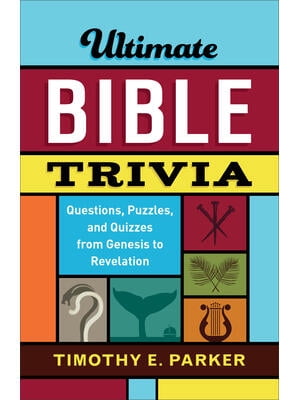 Ultimate Bible Trivia: Questions, Puzzles, and Quizzes from Genesis to ...