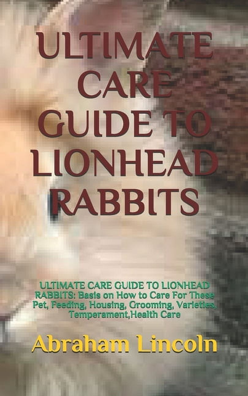 Ultimate Care Guide to Lionhead Rabbits: ULTIMATE CARE GUIDE TO ...