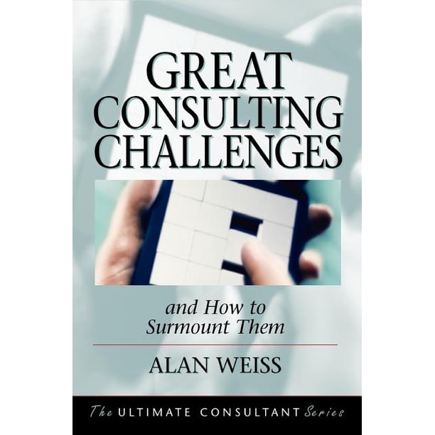 Ultimate Consultant Series: Great Consulting Challenges : And How to ...