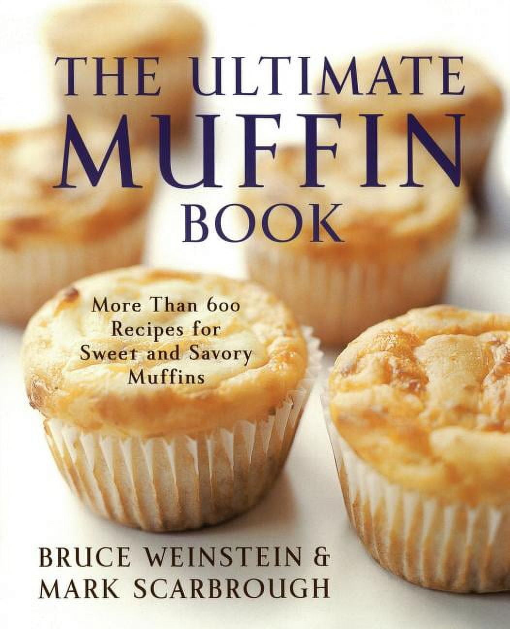Ultimate Cookbooks The Ultimate Muffin Book: More Than 600 Recipes for ...