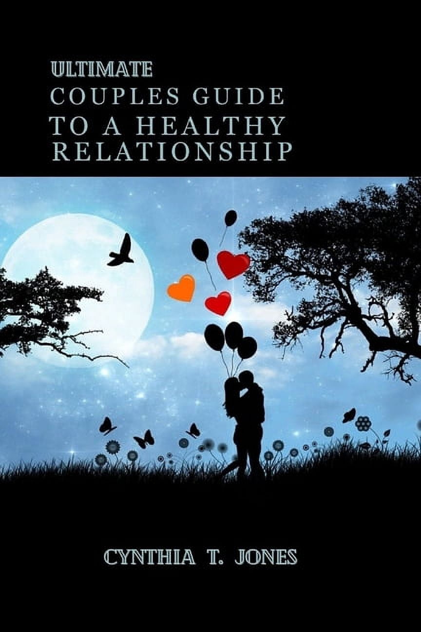 Ultimate Couples Guide to a Healthy Relationship.: Navigating the Path ...