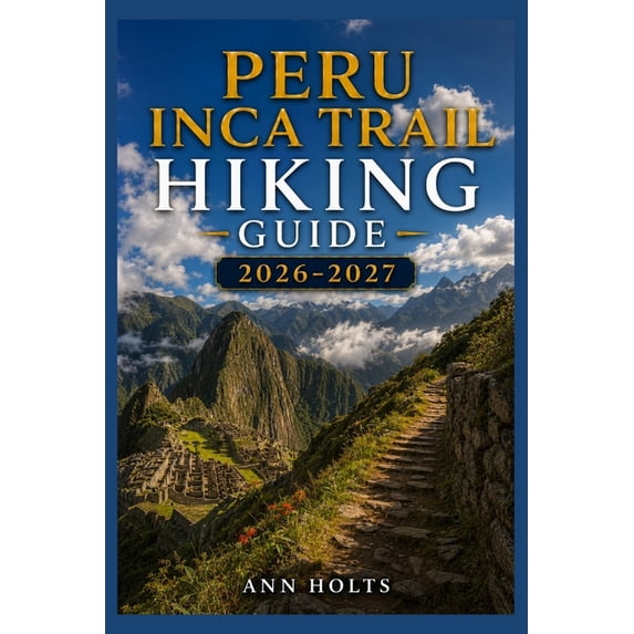 Ultimate Cruise & Hiking Adventure Peru Inca Trail Hiking Guide 2026 ...