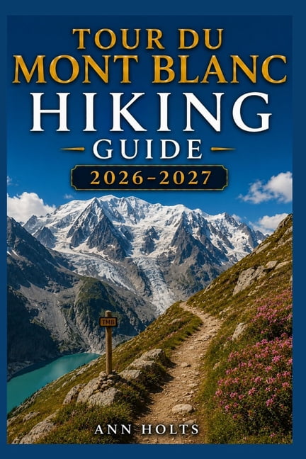 Ultimate Cruise & Hiking Adventure Tour Du Mont Blanc Hiking Guide 2026 ...