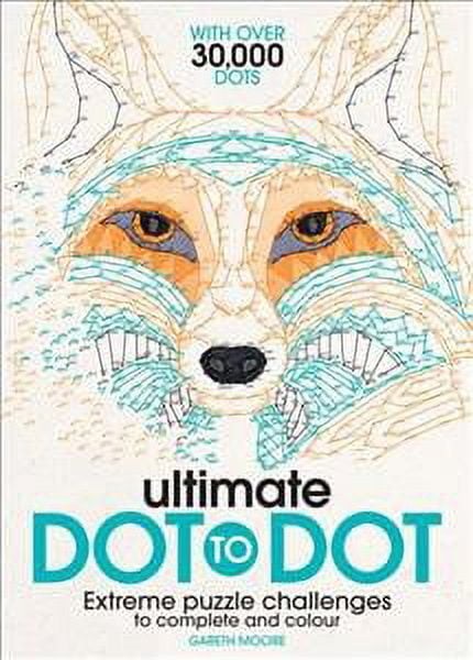 Ultimate Dot to Dot : Extreme Puzzle Challenges to Complete and Colour ...