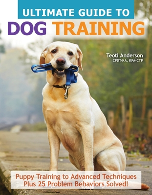 Pre-Owned Ultimate Guide to Dog Training: Puppy Training to Advanced Techniques Plus 25 Problem ...