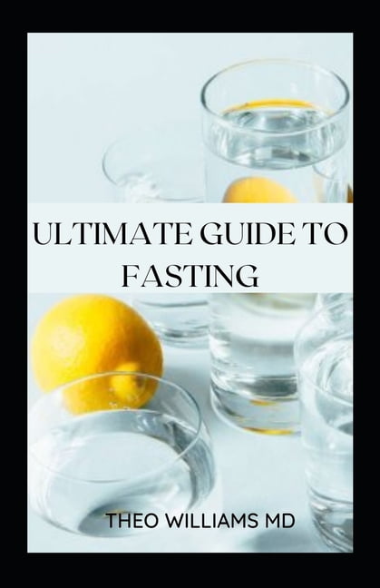 Ultimate Guide to Fasting: The Complete Guide To Intermittent Fasting ...