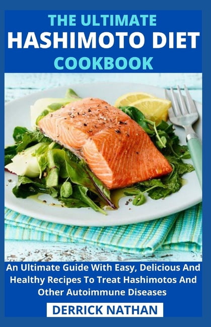 The Ultimate Hashimoto Diet Cookbook : An Ultimate Guide With Easy ...