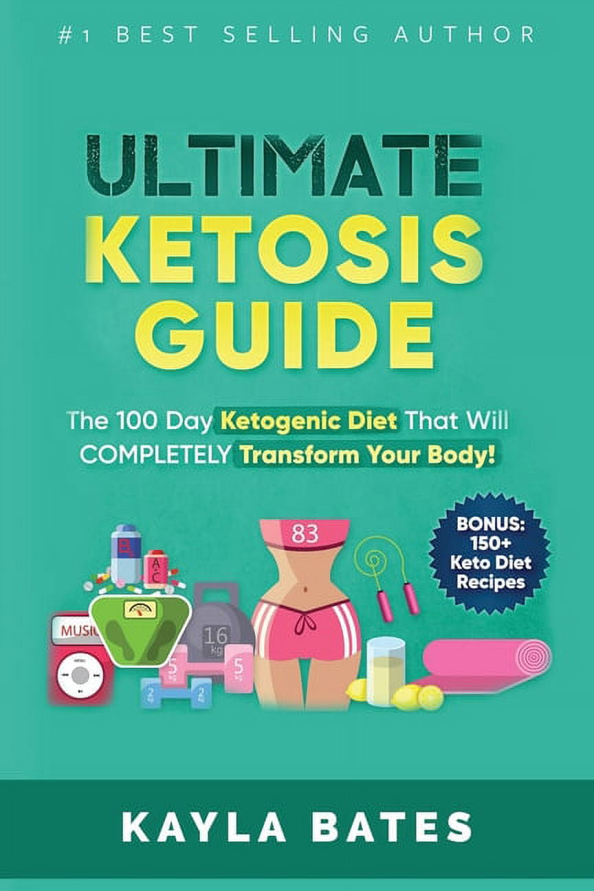 Ultimate Ketosis Guide: The 100 Day Ketogenic Diet That Will COMPLETELY Transform Your Body ...