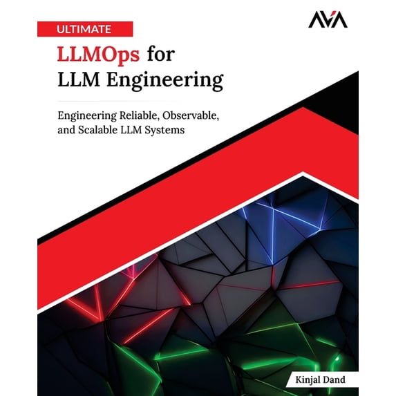 Ultimate LLMOps for LLM Engineering: Engineering Reliable, Observable ...