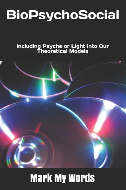 Ultimate Model of Reality: BioPsychoSocial : Including Psyche or Light ...