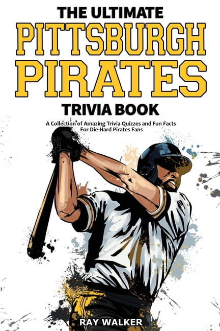 The Ultimate Pittsburgh Pirates Trivia Book: A Collection of Amazing ...