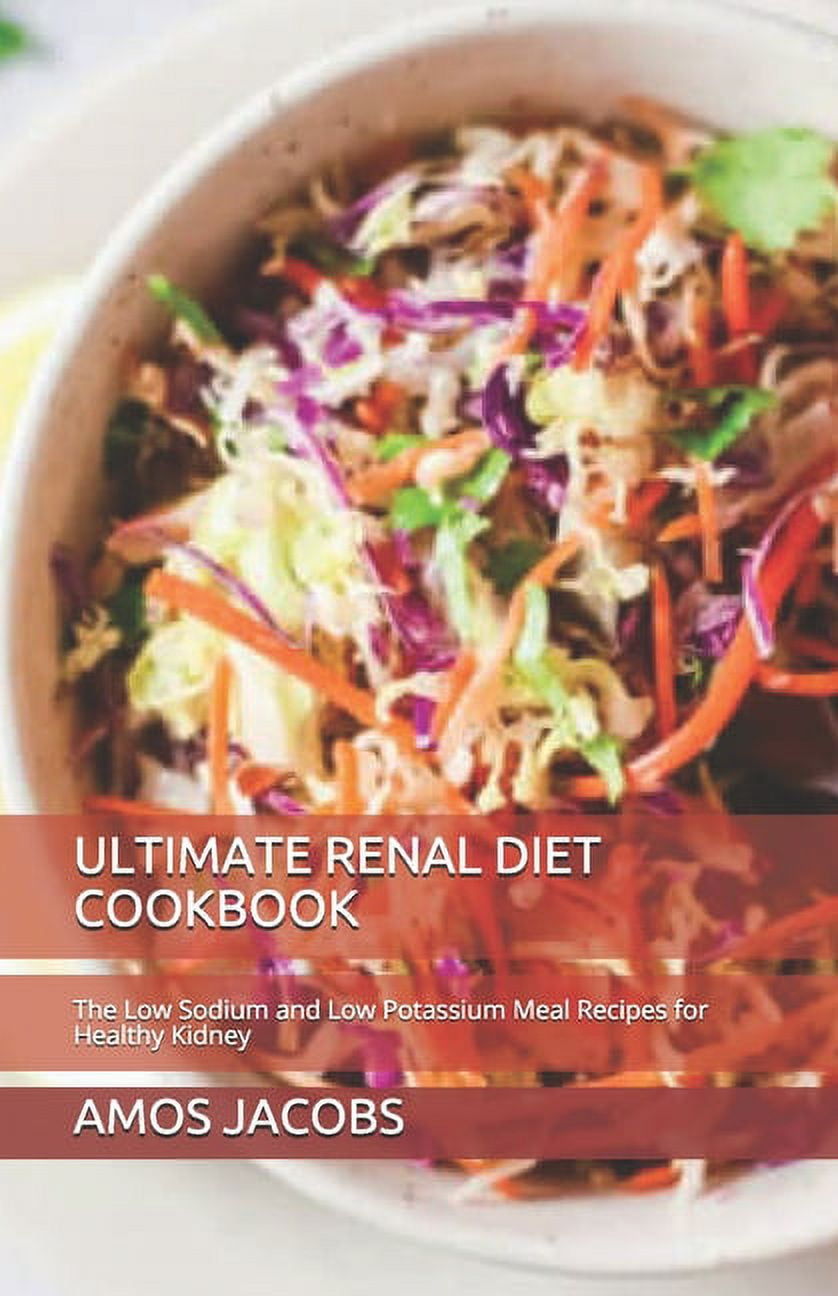 Ultimate Renal Diet Cookbook: The Low Sodium and Low Potassium Meal ...