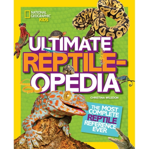 Ultimate Reptileopedia: The Most Complete Reptile Reference Ever ...