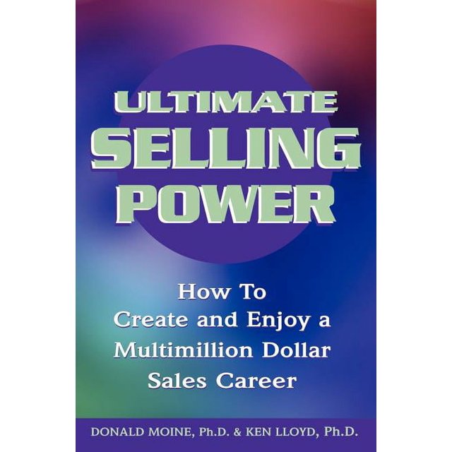 Ultimate Selling Power : How to Create and Enjoy a Multi-Million Dollar ...