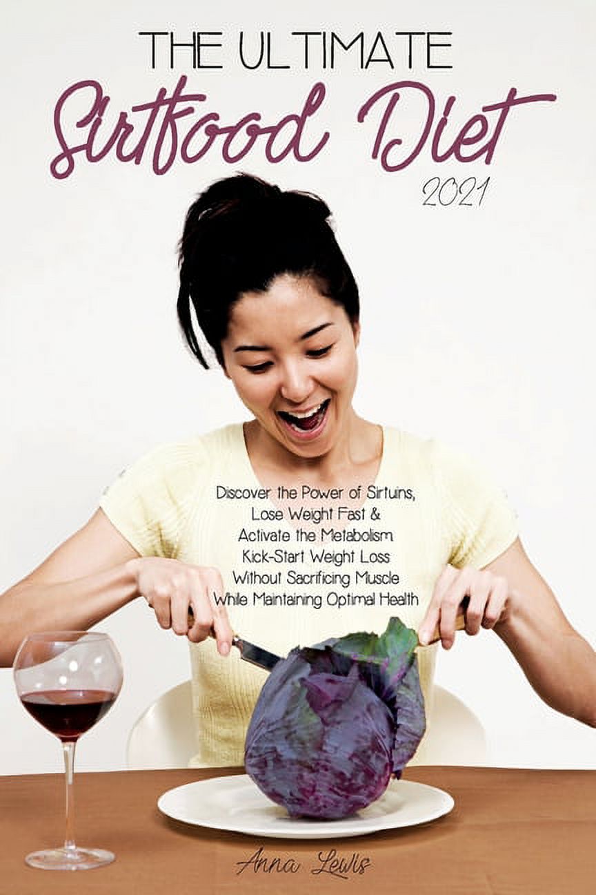 The Ultimate Sirtfood Diet 2021 : Discover the Power of Sirtuins, Lose ...
