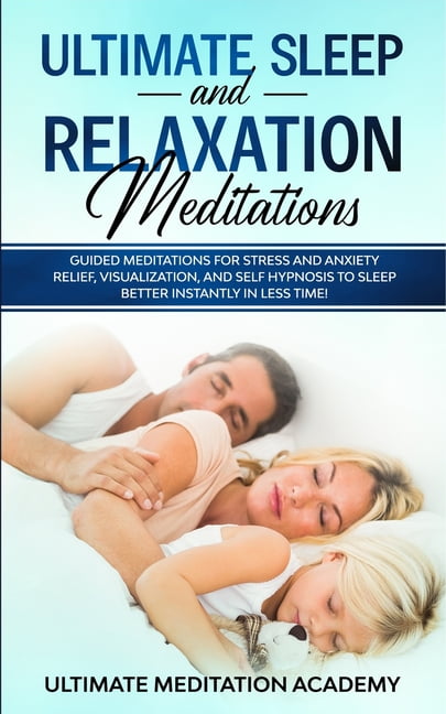 Ultimate Sleep And Relaxation Meditations Guided Meditations For