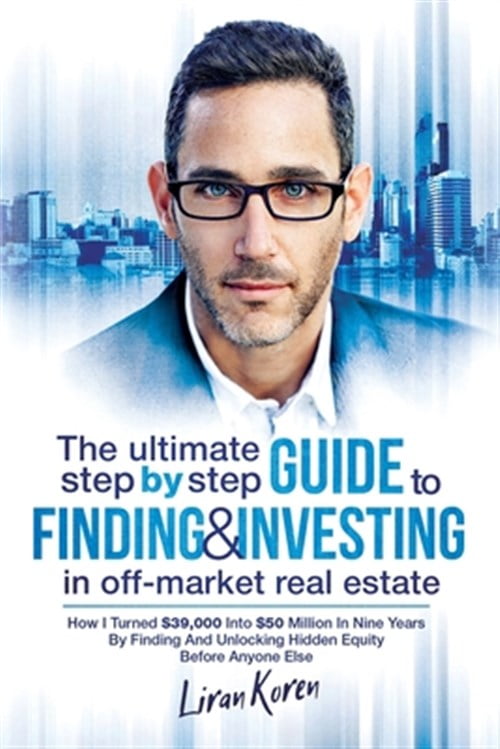 The Ultimate Step By Step Guide To Finding & Investing In Off-Market ...