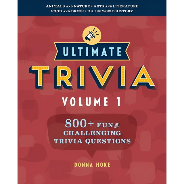 Ultimate Trivia, Volume 1 : 800 + Fun and Challenging Trivia Questions ...