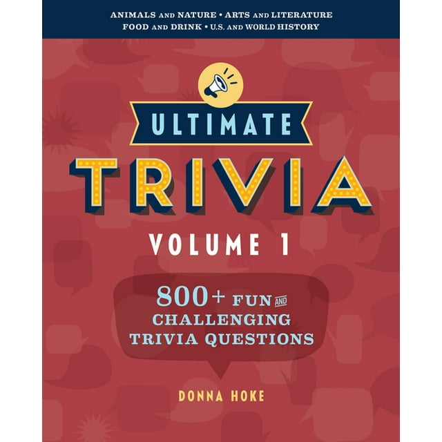Ultimate Trivia, Volume 1 : 800 + Fun and Challenging Trivia Questions ...