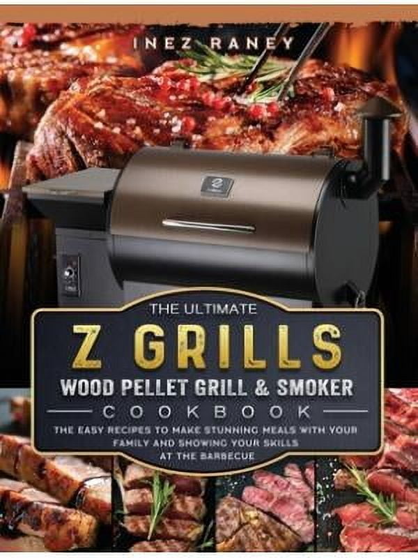 The Ultimate Z Grills Wood Pellet Grill and Smoker Cookbook : The Easy ...