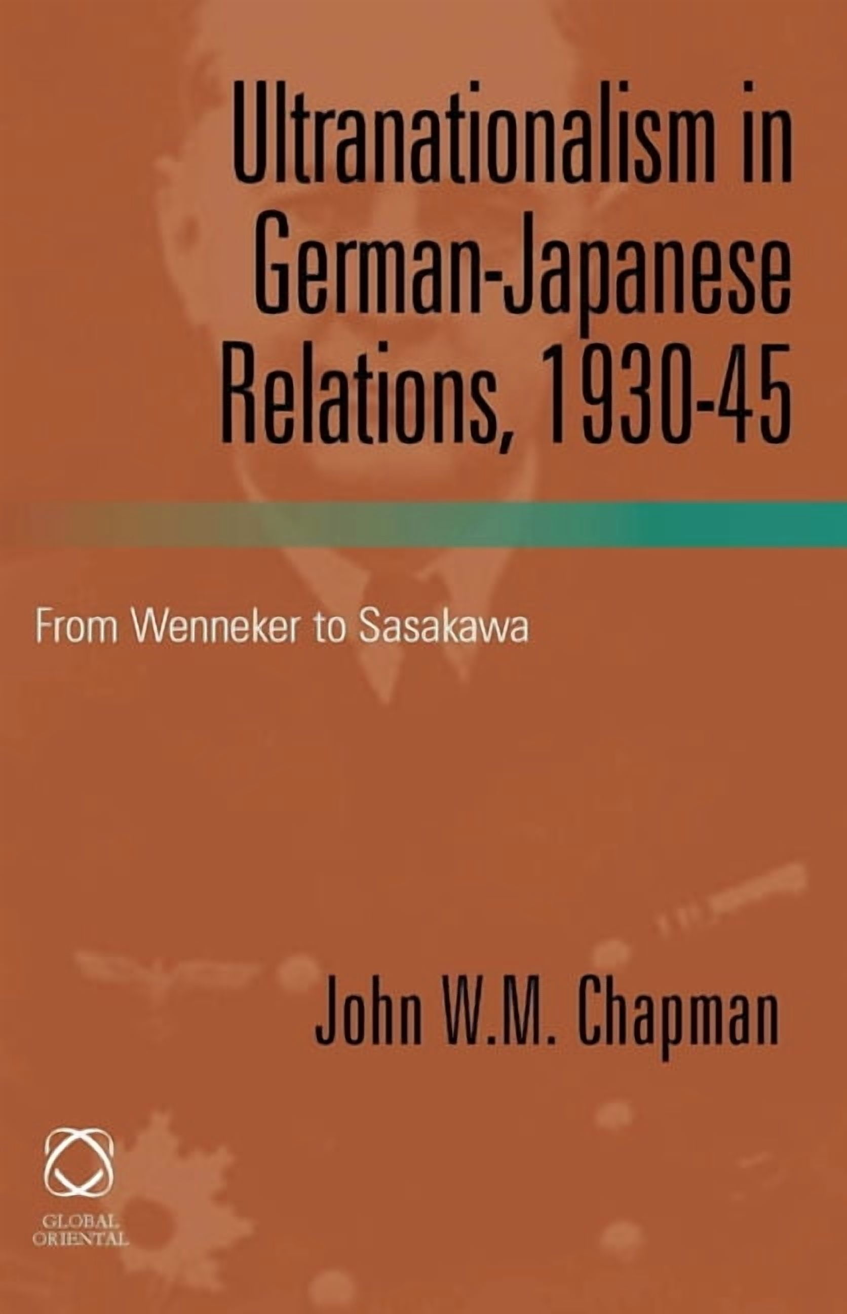 Ultranationalism in German-Japanese Relations, 1930-45: From Wenneker ...